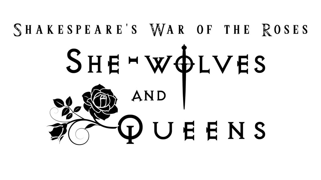 Shakespeare’s War of the Roses – She-wolves and Queens - Matt Kizer ...